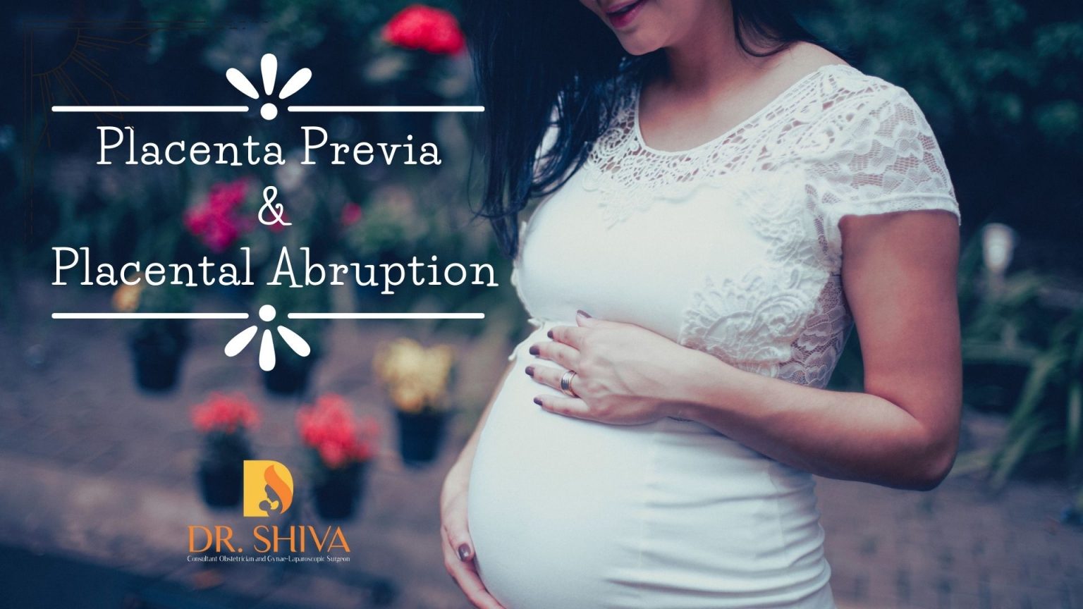 Placenta Previa and Placental Abruption | Blog | Dr Shiva