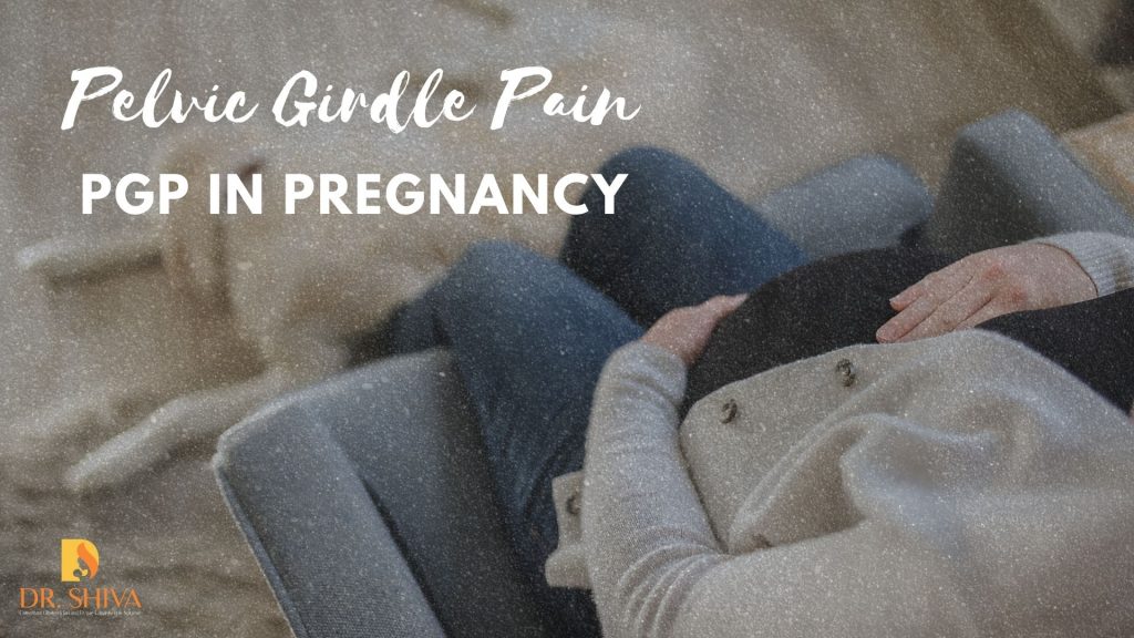 Pelvic girdle pain(PGP) and pregnancy - Dr. Shiva