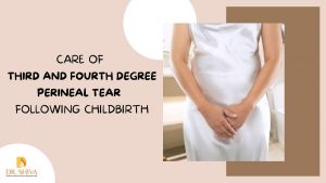 Care of Third and Fourth degree perineal tear | Pregnancy Care