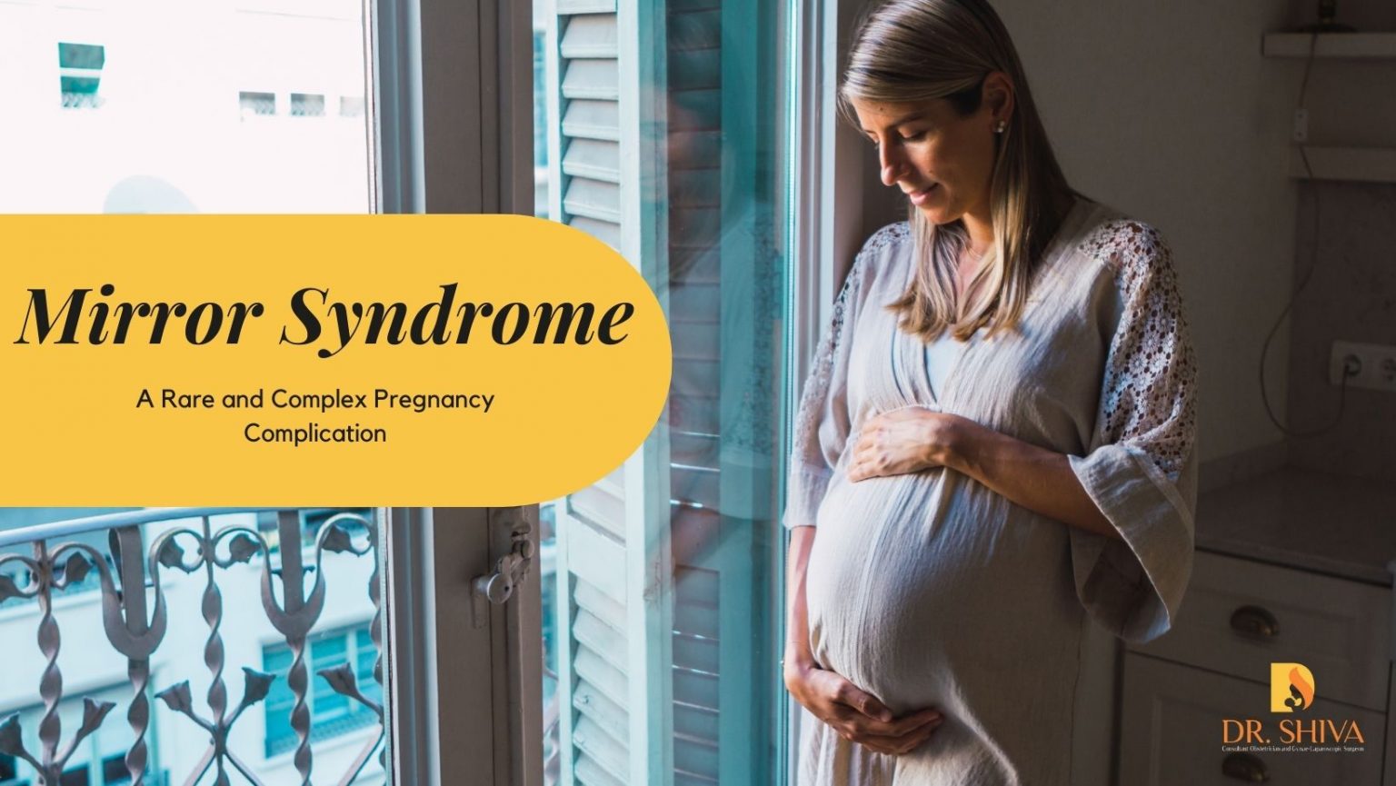 Mirror Syndrome: A Rare and Complex Pregnancy Complication - Dr. Shiva
