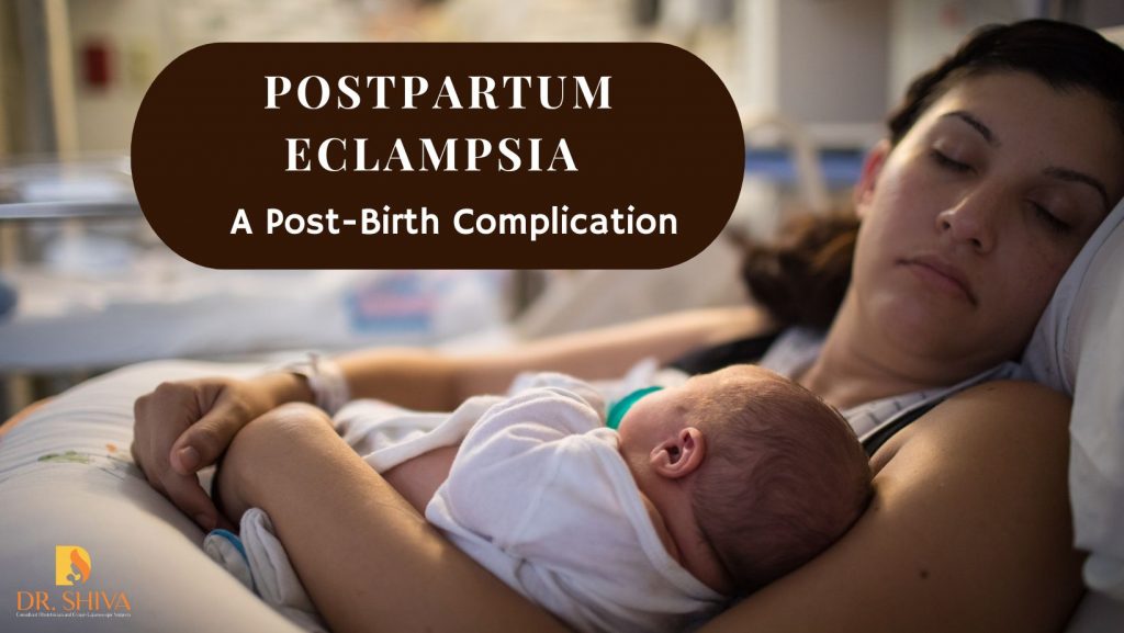 Postpartum Eclampsia: Understanding, Symptoms, and Care Tips for New Mothers - Dr. Shiva